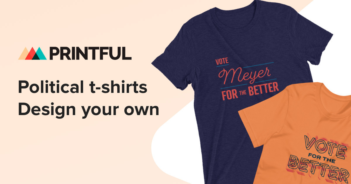 Political T-Shirts—Design Your Own | Printful