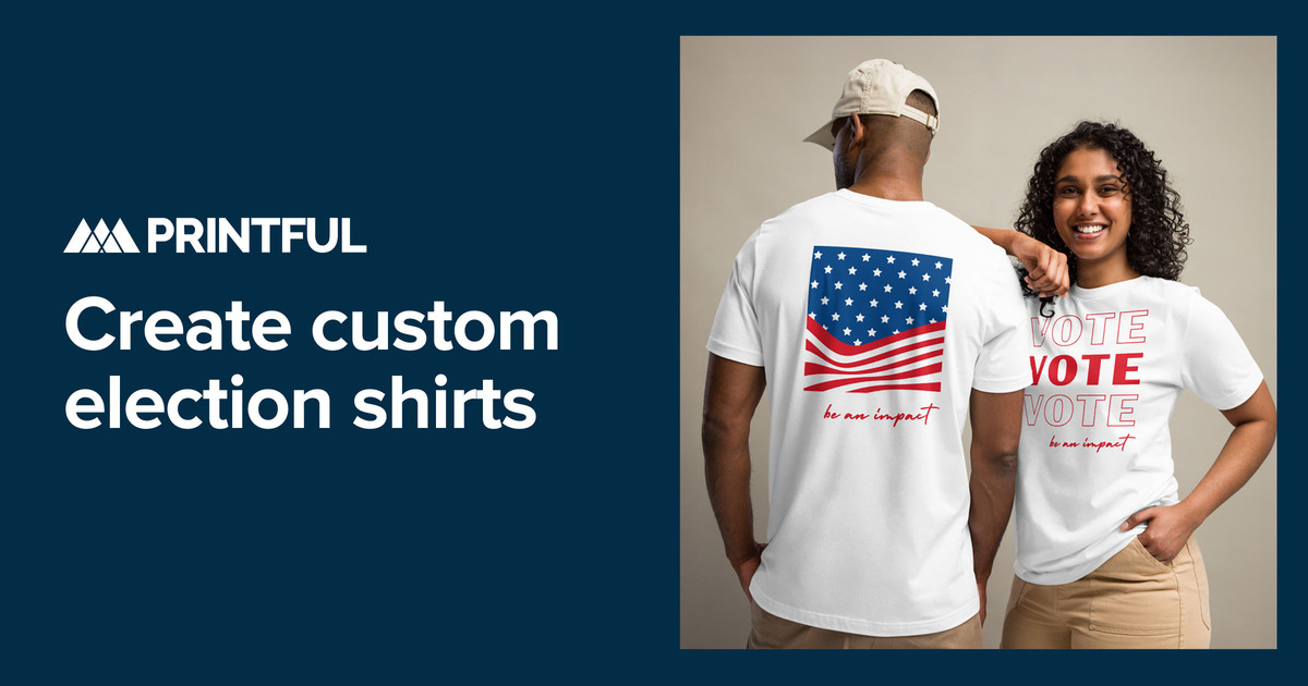 Create Custom Election Shirts | Printful