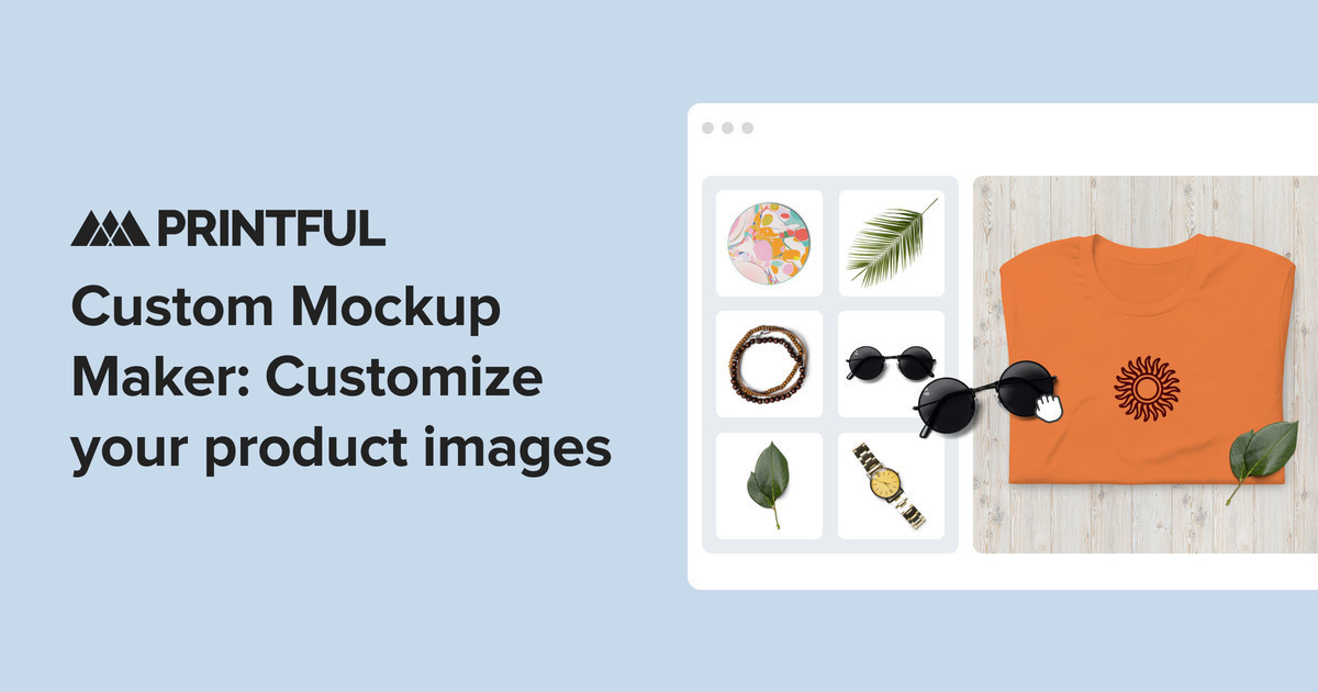 Create your own mockups with Custom Mockup Maker | Printful
