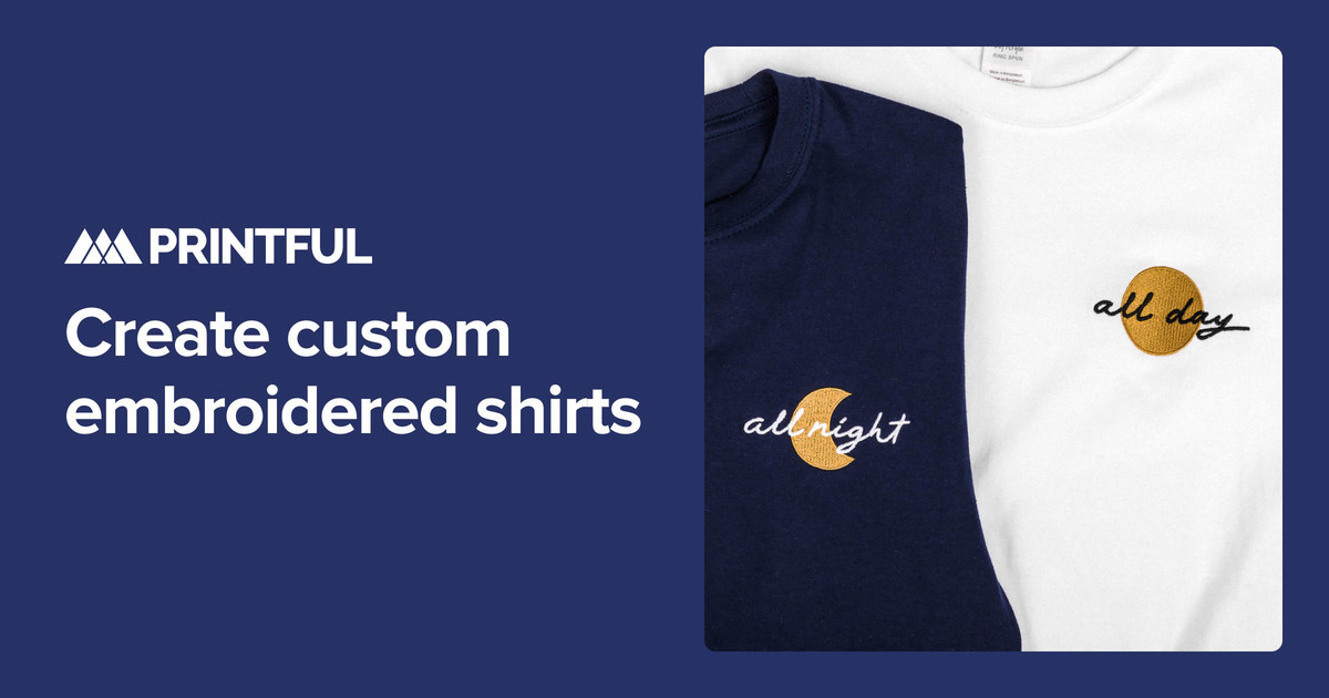 Embroidered Shirts—Customize and Sell Online | Printful