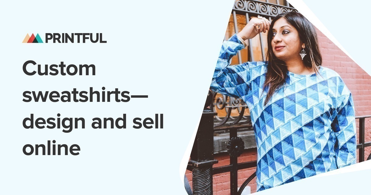 Order or Sell Custom Sweatshirts with No Minimums | Printful