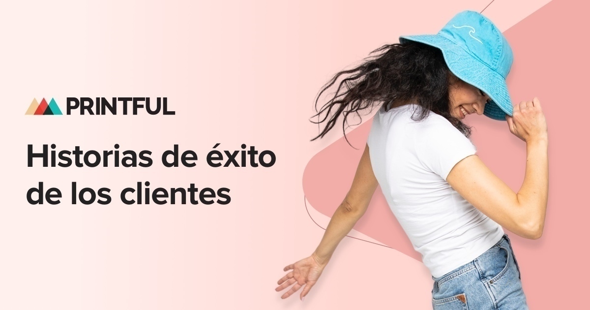 Historias de éxito de los clientes | Printful