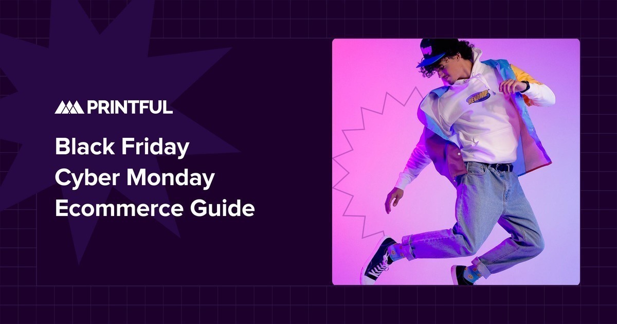Your Black Friday Cyber Monday marketing guide | Printful