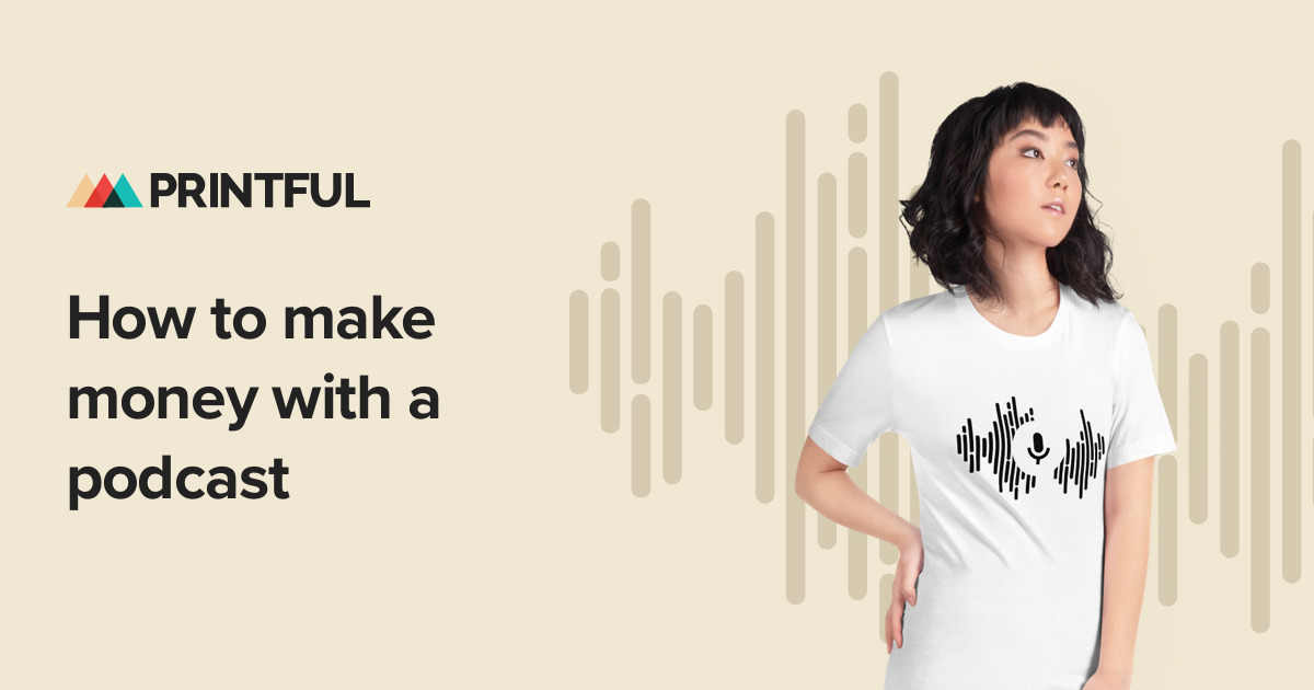 Make Your Own Podcast Merch | Printful