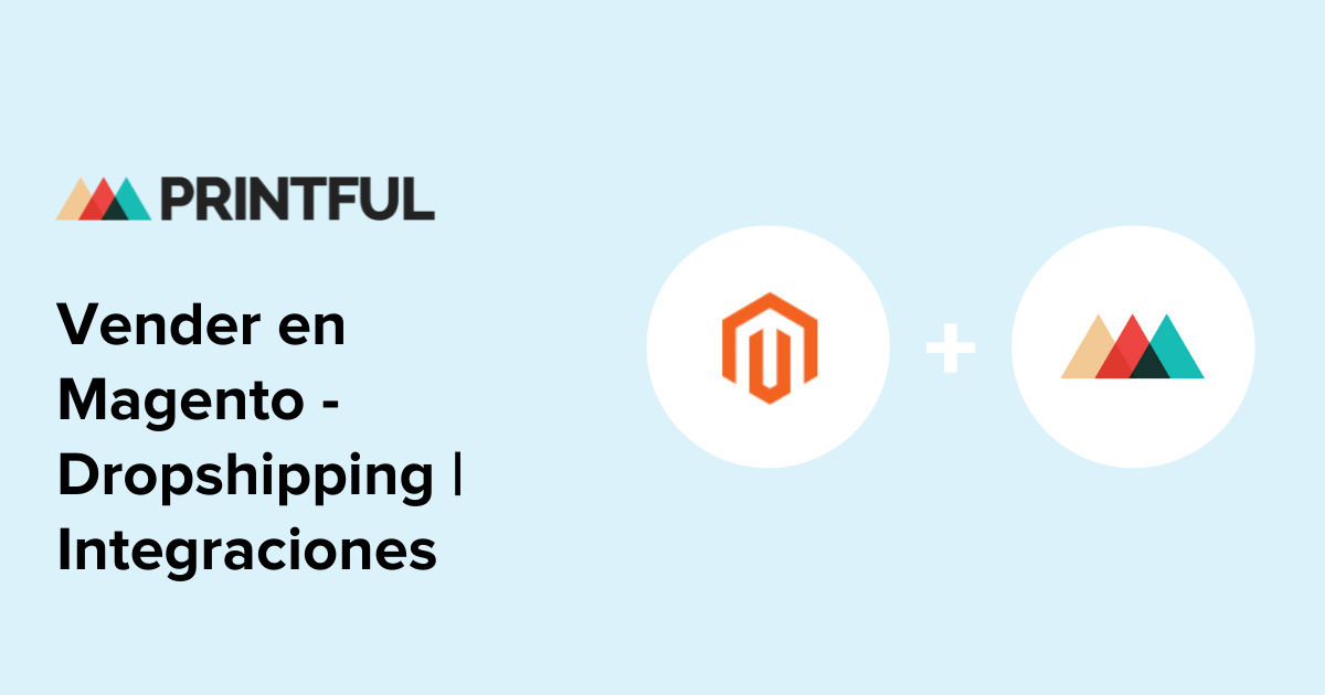Vender en Magento - Dropshipping | Integraciones - Printful