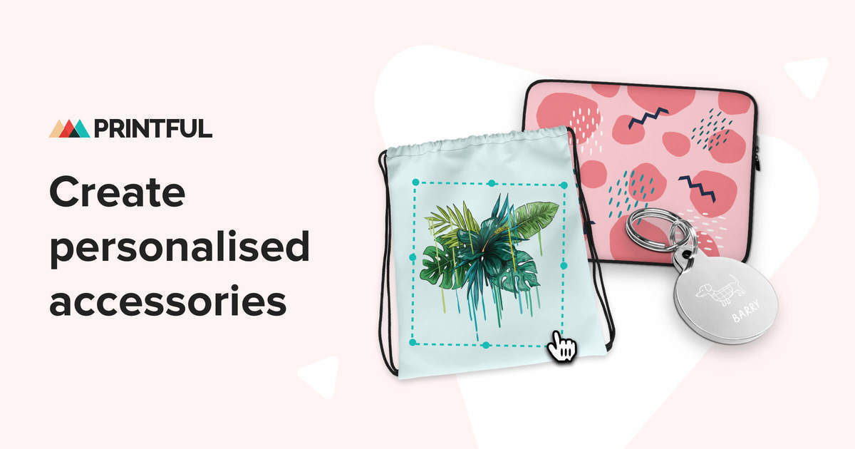 Personalised Accessories—Design and Sell Online | Printful