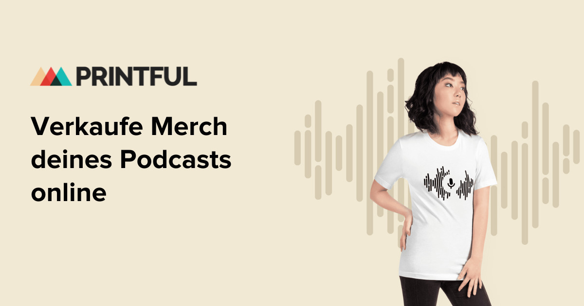 Erstelle dein eigenes Podcast-Merchandise | Printful