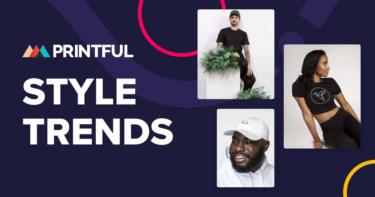 Style Trends | Printful